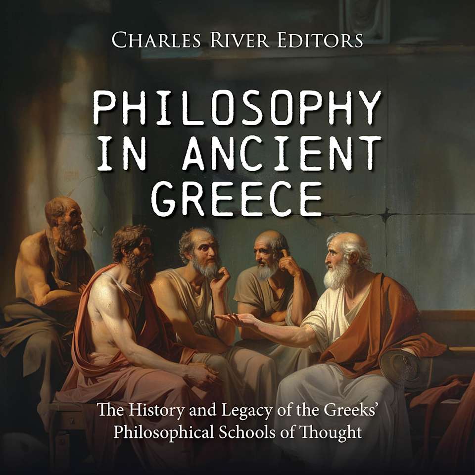 Philosophy in Ancient Greece: The History and Legacy of the Greeks ...
