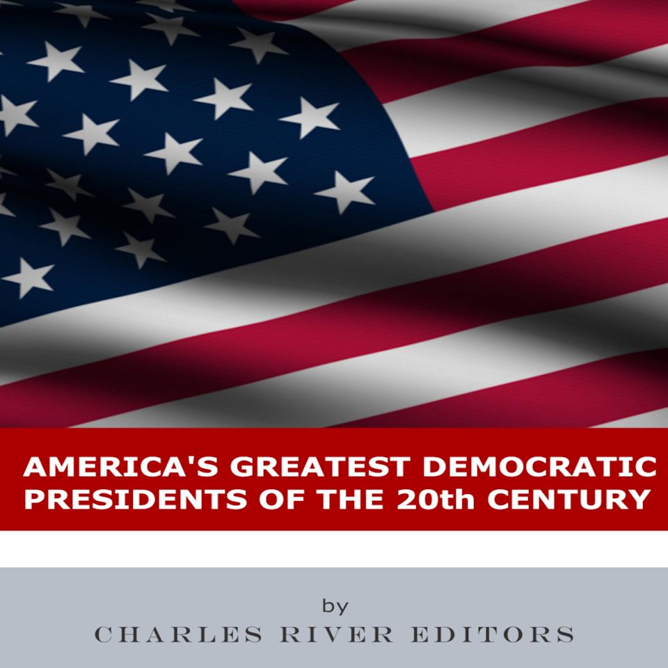 America’s Greatest Democratic Presidents of the 20th Century by Charles ...