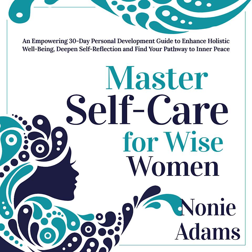 Master Self-Care for Wise Women by Nonie Adams - Audiobook