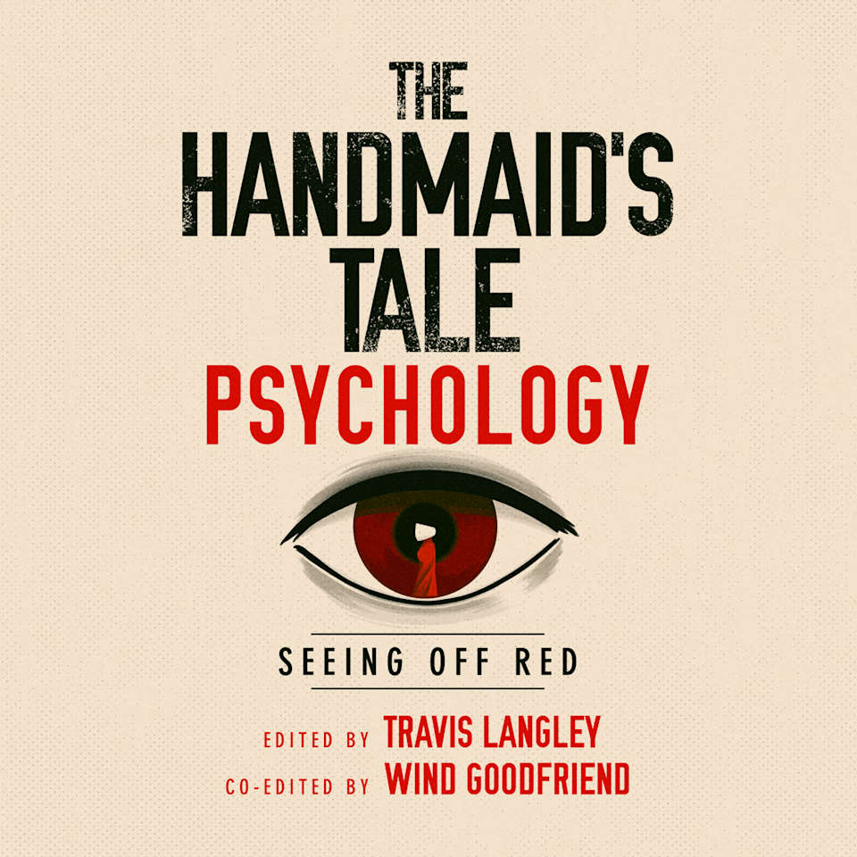The Handmaid's Tale Psychology by Travis Langley & Wind Goodfriend ...