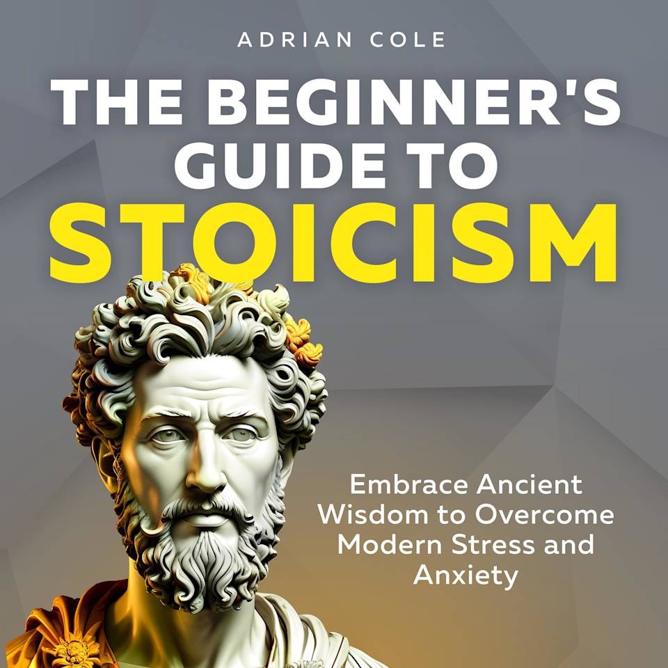 The Beginner's Guide to Stoicism by Adrian Cole - Audiobook