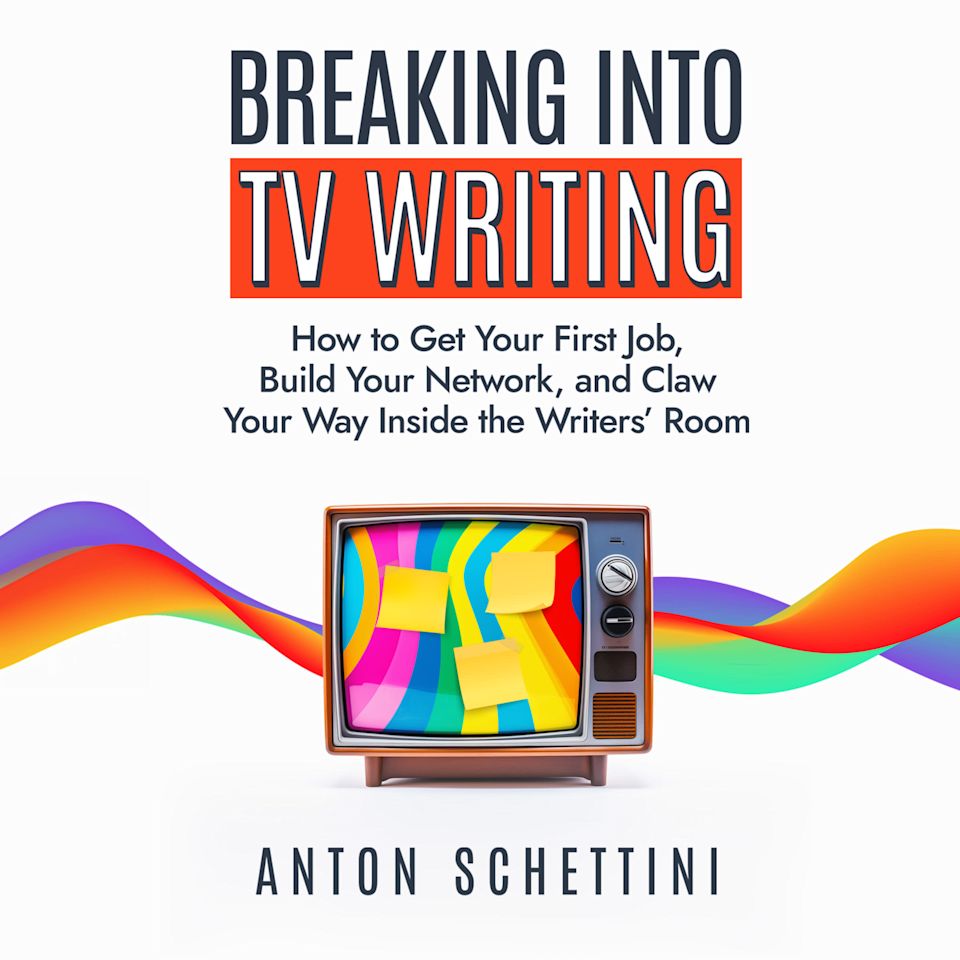 Breaking Into TV Writing by Anton Schettini - Audiobook