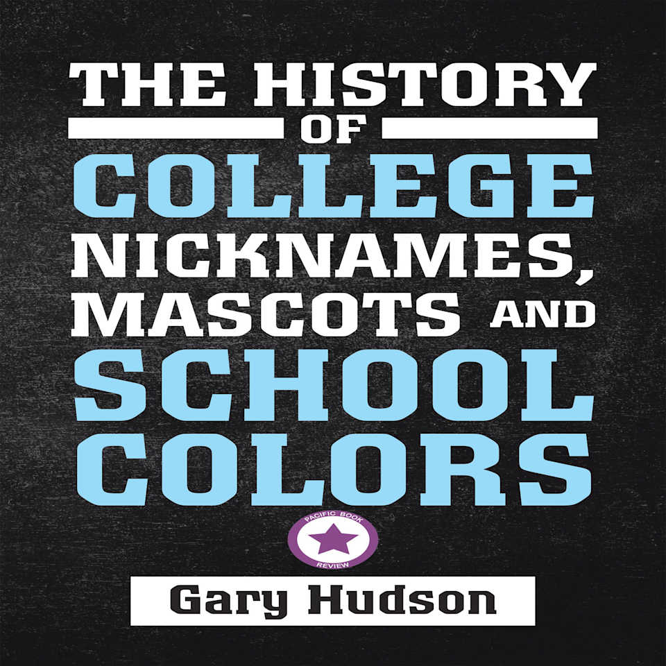 The History of College Nicknames, Mascots and School Colors by Gary ...