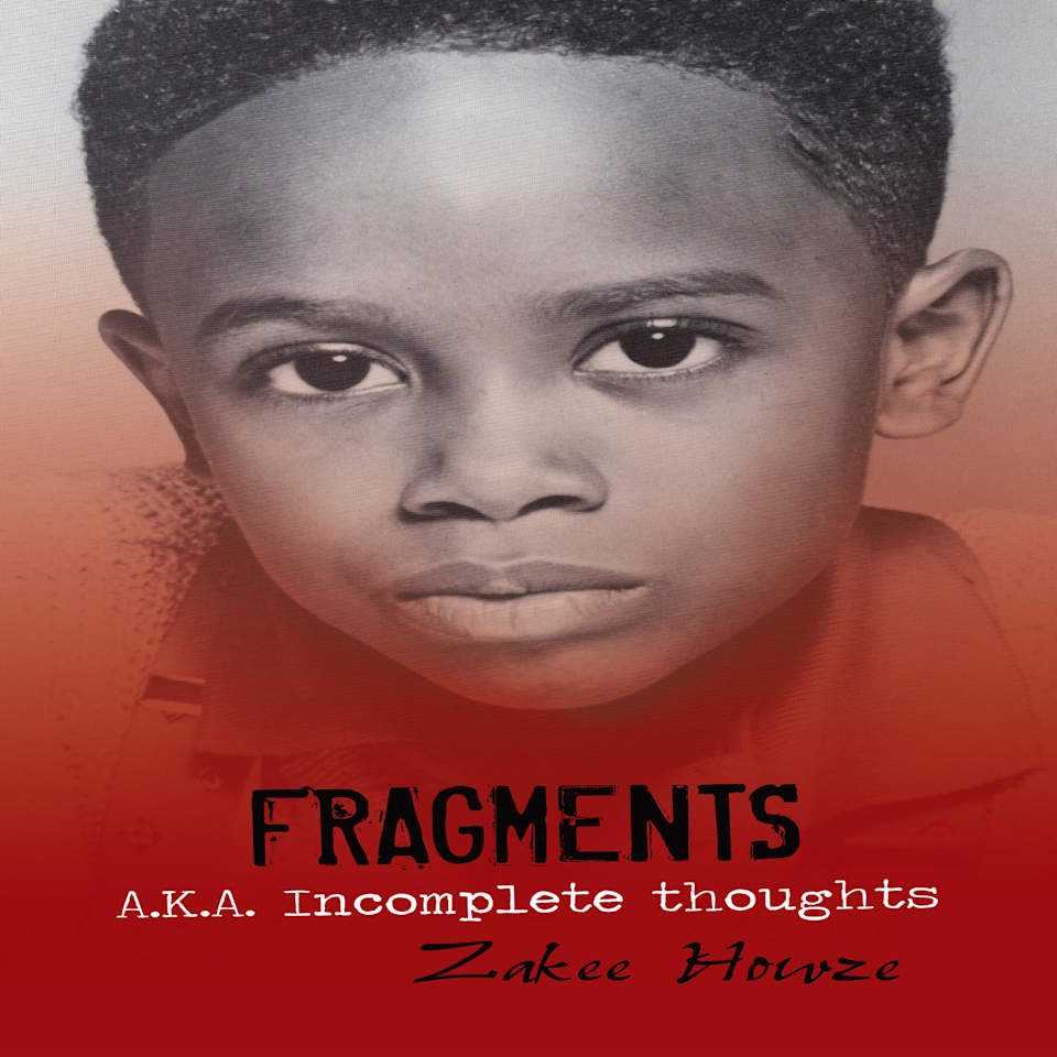 Fragments A.K.A. Incomplete Thoughts by Zakee Howze - Audiobook
