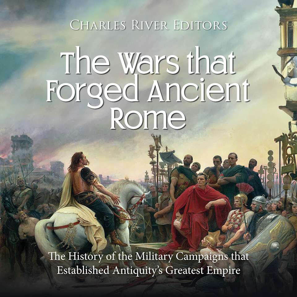 The Wars that Forged Ancient Rome: The History of the Military ...