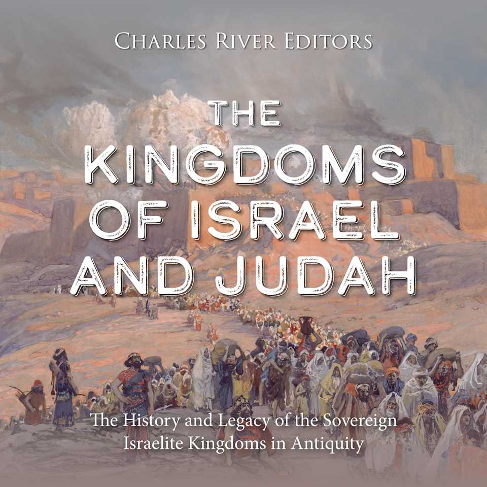 The Kingdoms of Israel and Judah: The History and Legacy of the ...