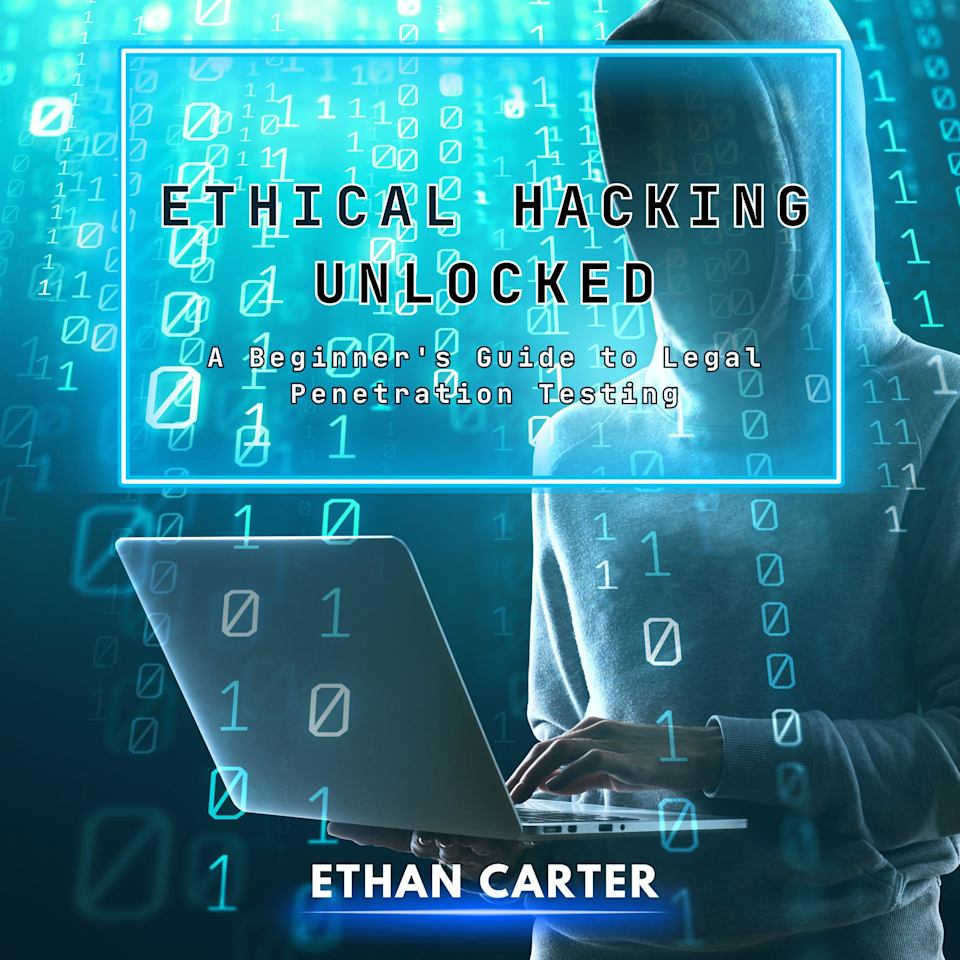 Ethical Hacking Unlocked by Ethan Carter - Audiobook