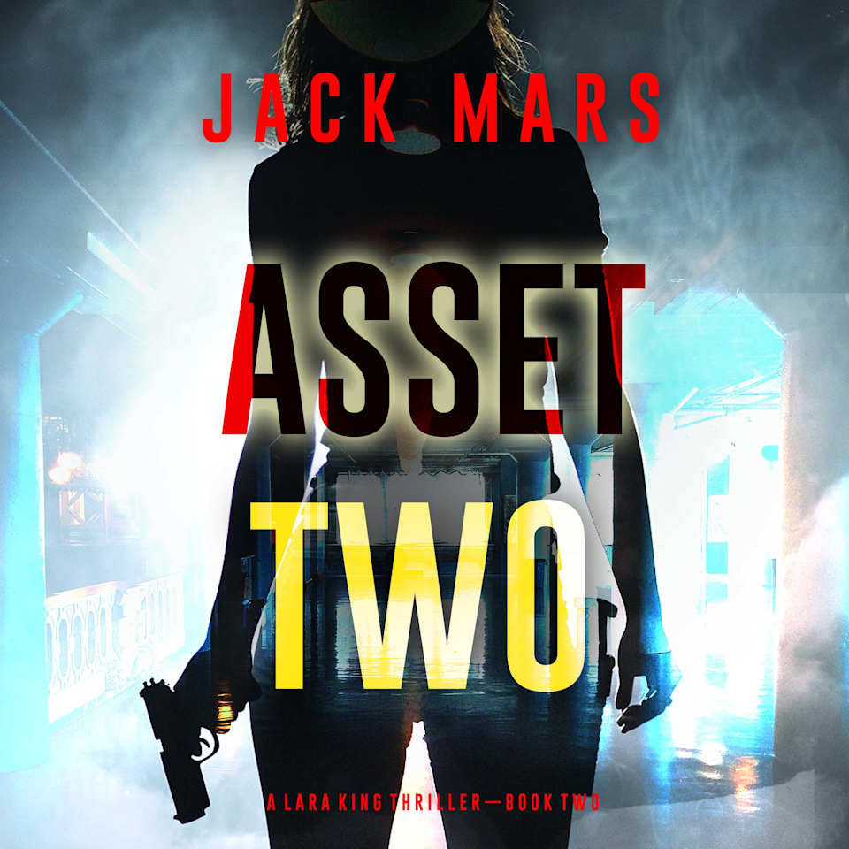 Asset Two (A Lara King Espionage Thriller—Book 2) by Jack Mars - Audiobook