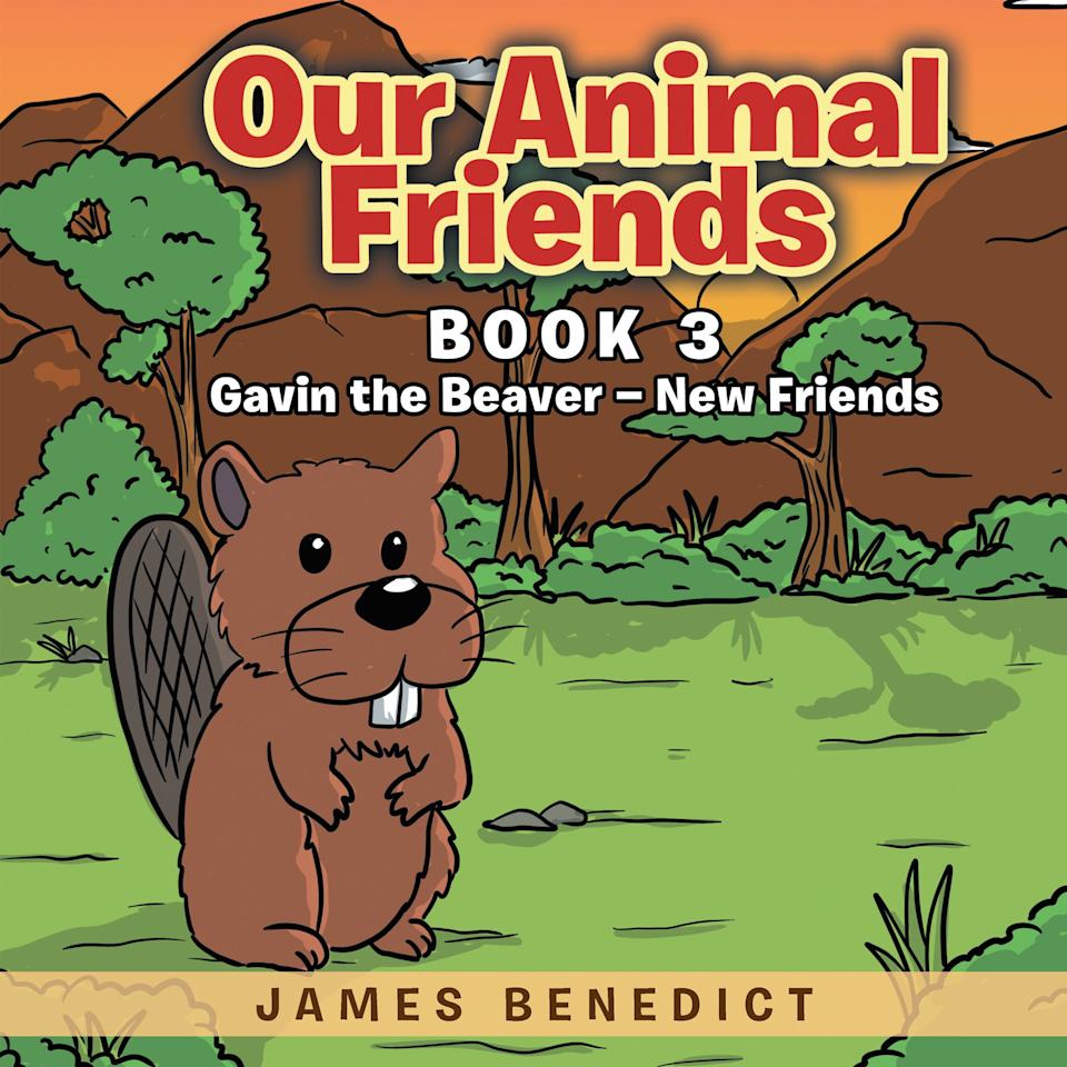 Our Animal Friends: Gavin the Beaver - New Friends by James Benedict ...