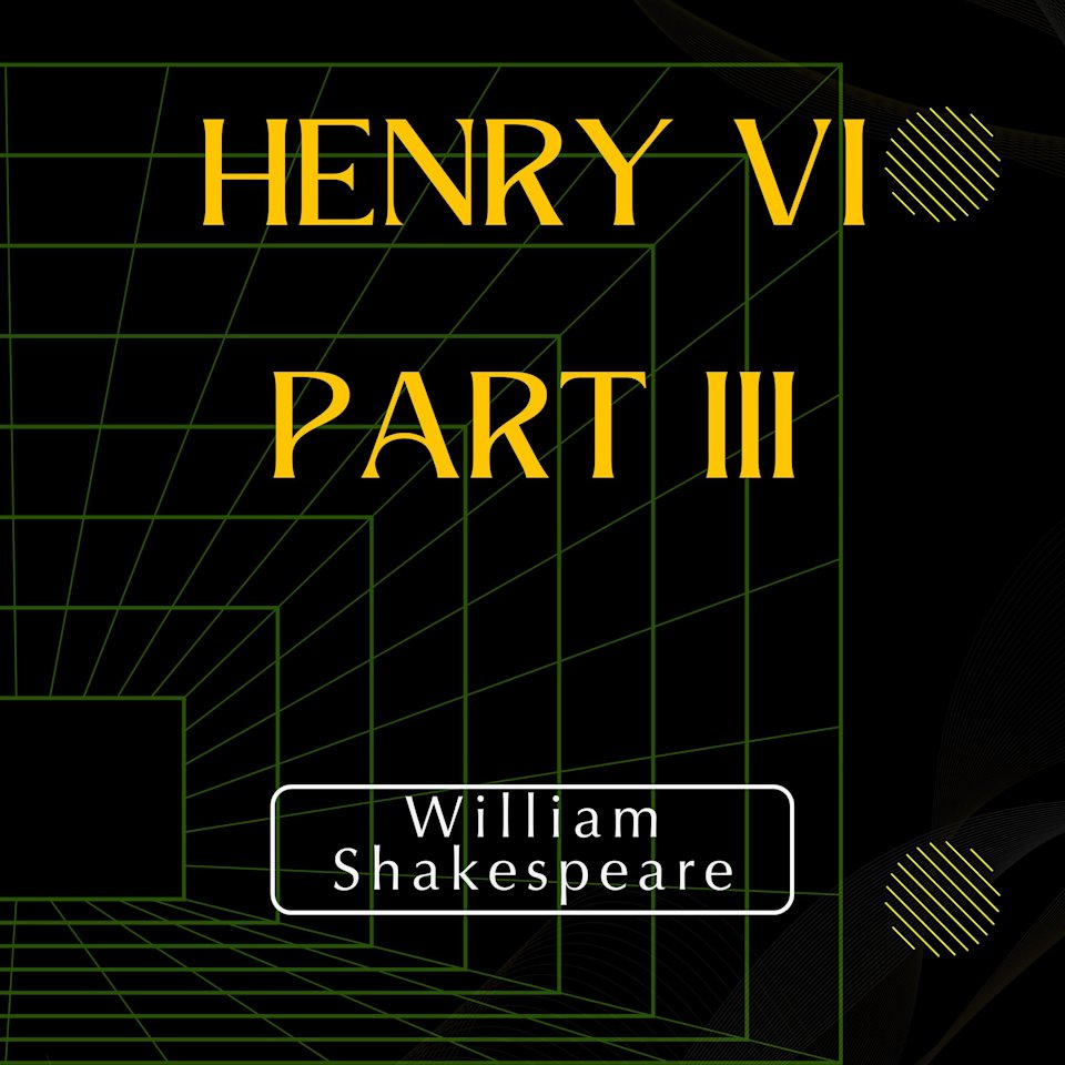 Henry VI - Part III by William Shakespeare - Audiobook