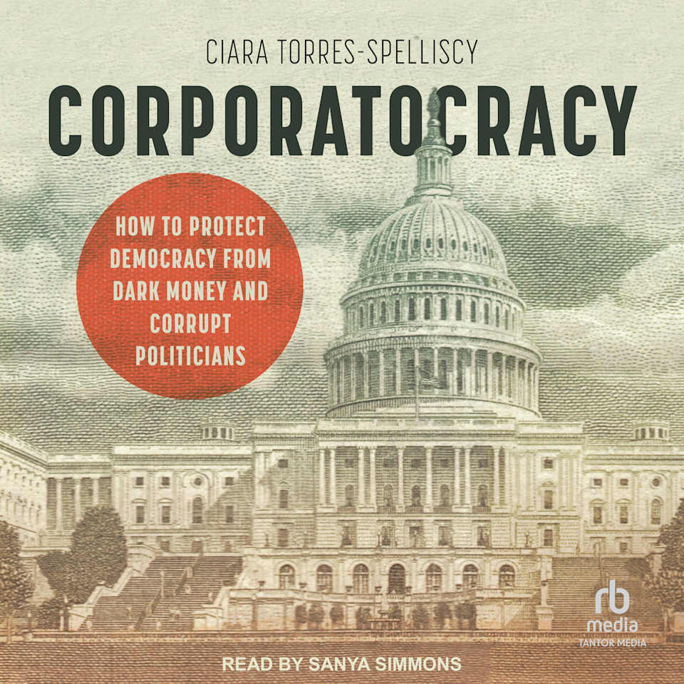 Corporatocracy by Ciara Torres-Spelliscy - Audiobook