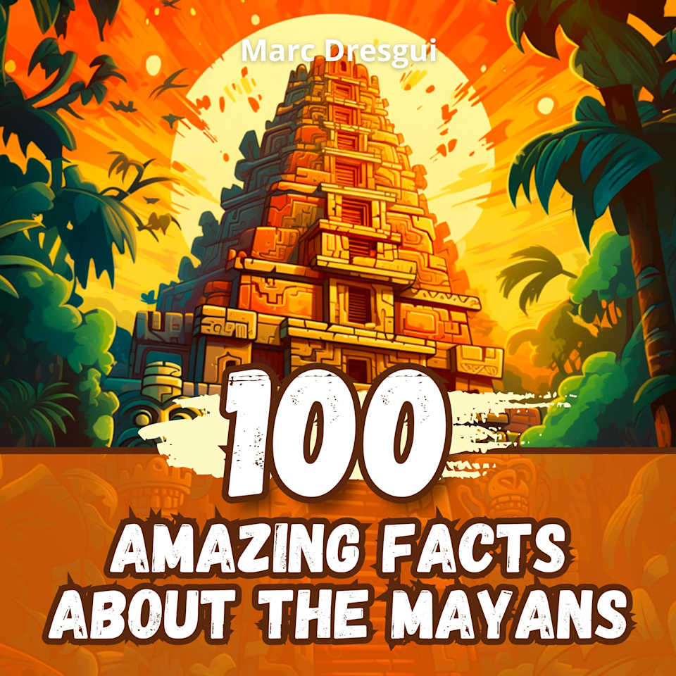 100 Amazing Facts about the Mayans by Marc Dresgui - Audiobook