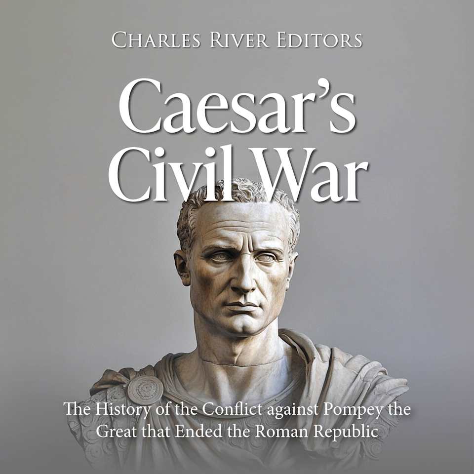 Caesar’s Civil War: The History of the Conflict against Pompey the ...