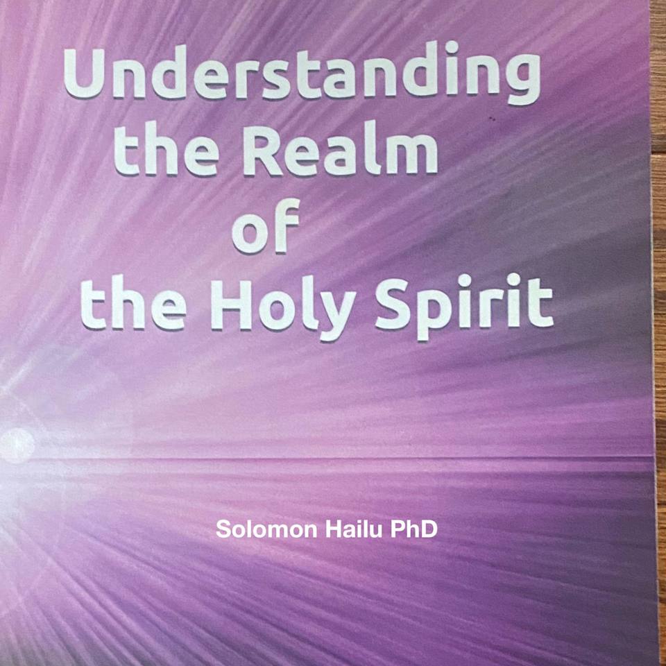 UNDERSTANDING THE REALM OF THE HOLY SPIRIT (Abridged) by solomon Hailu ...