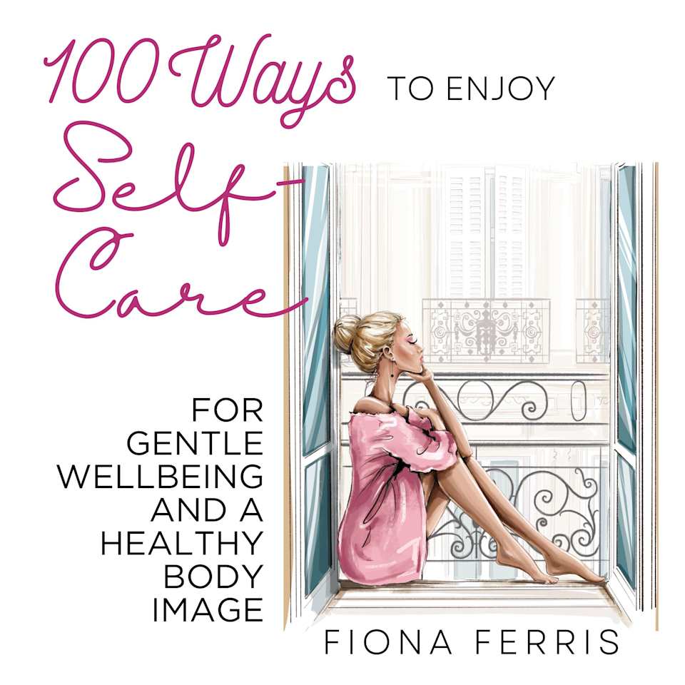 100 Ways to Enjoy Self-Care for Gentle Wellbeing and a Healthy Body ...