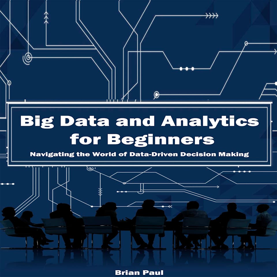 Big Data and Analytics for Beginners by Brian Paul - Audiobook