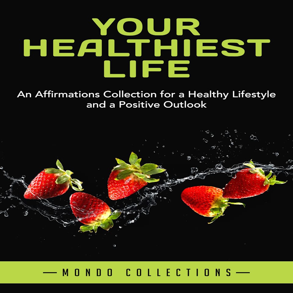 Your Healthiest Life: An Affirmations Collection for a Healthy ...