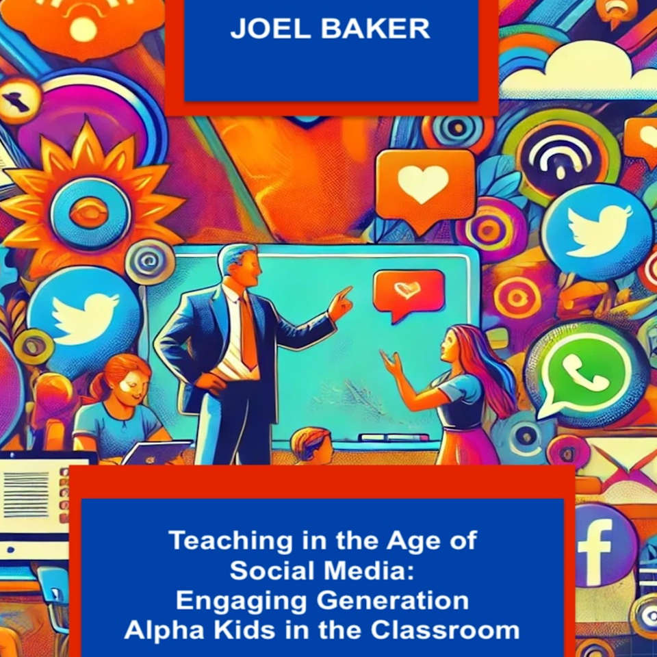 Teaching in the Age of Social Media: Engaging Generation Alpha Kids in the Classroom by Joel ...