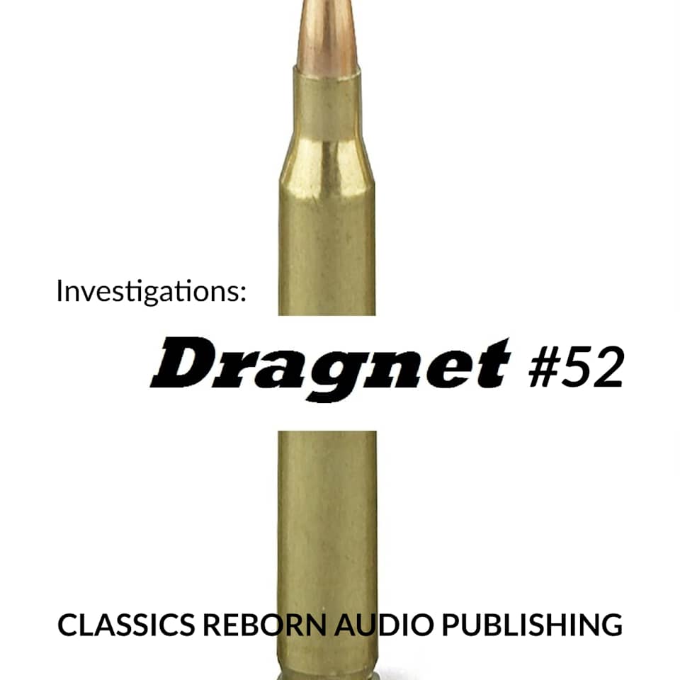 Investigations: Dragnet #52 by Classic Reborn Audio Publishing - Audiobook