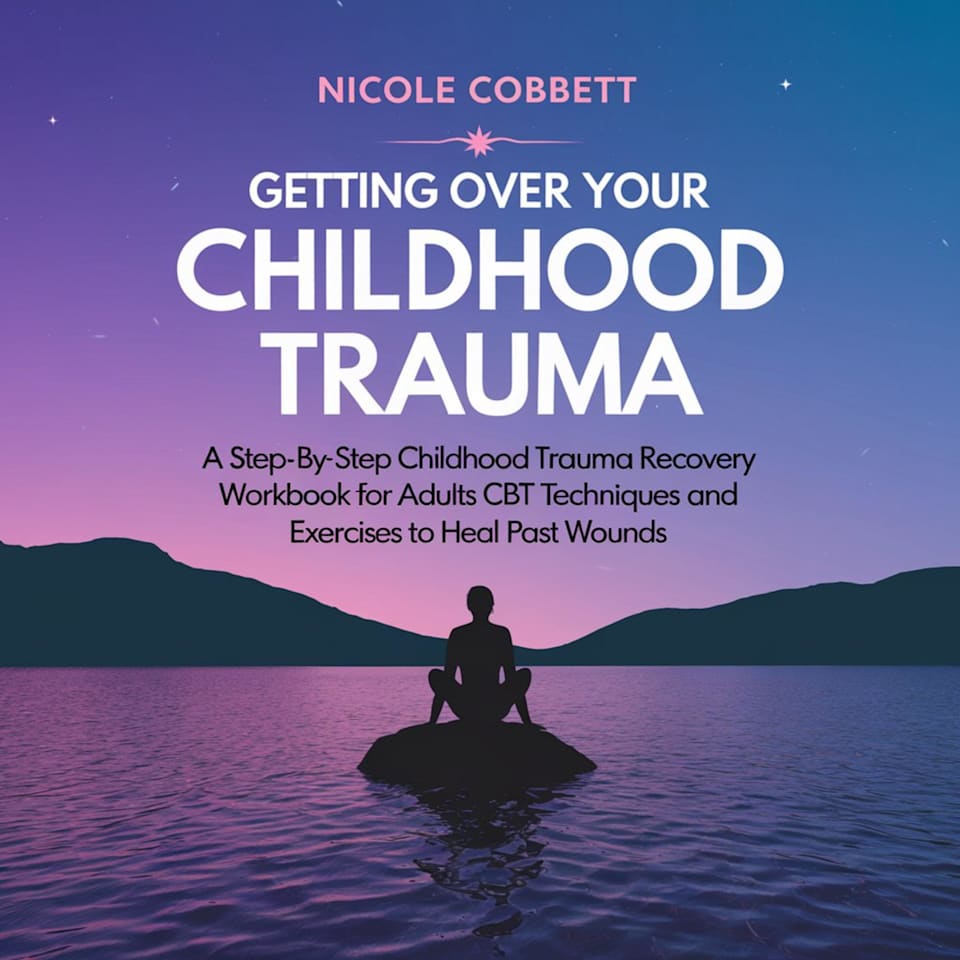 Getting Over Your Childhood Trauma by Nicole Cobbett - Audiobook