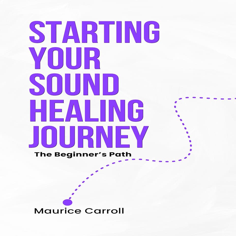 Starting your Sound Healing Journey by Maurice Carroll - Audiobook