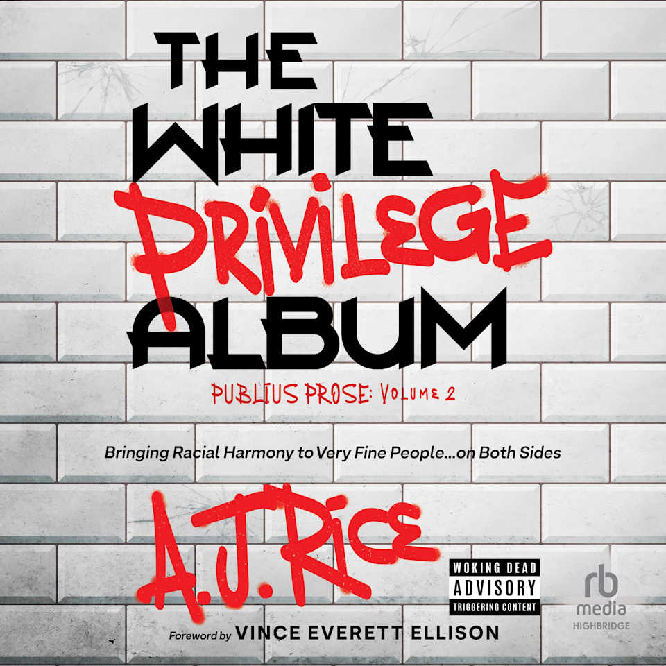 The White Privilege Album by A. J. Rice & Vince Everett Ellison - Audiobook