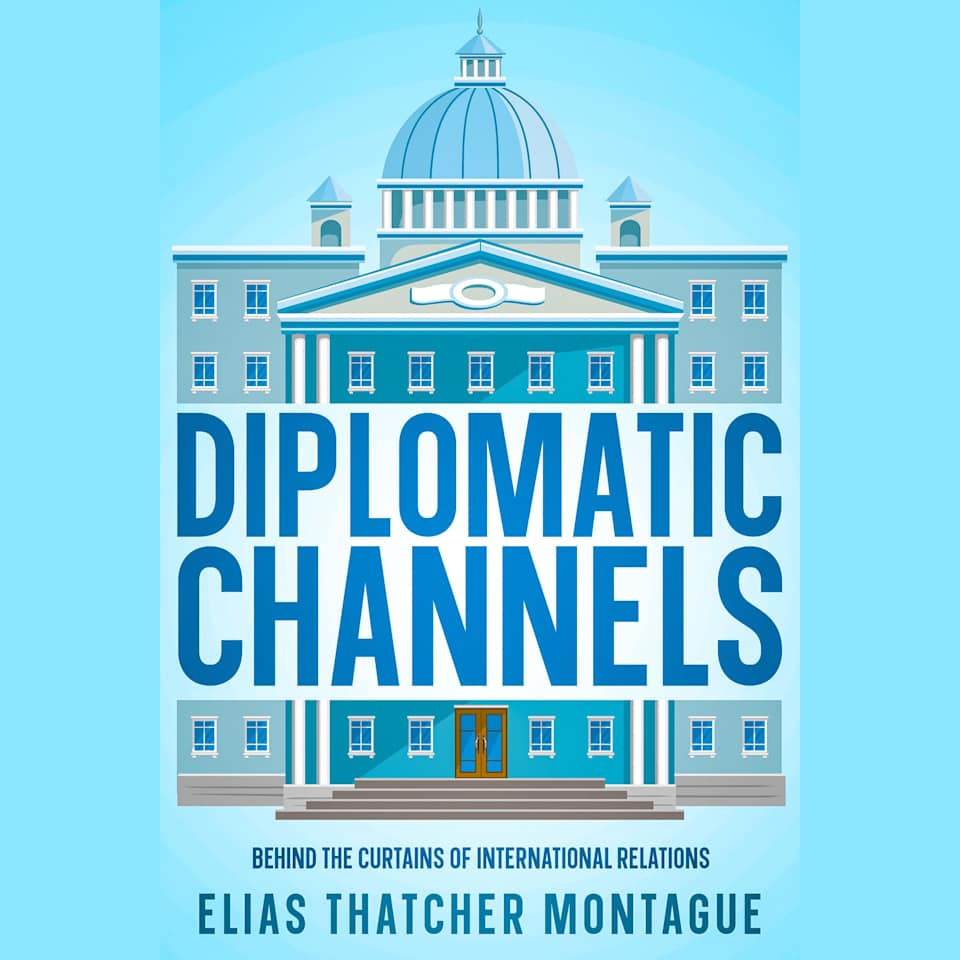 Diplomatic Channels by Elias Thatcher Montague - Audiobook