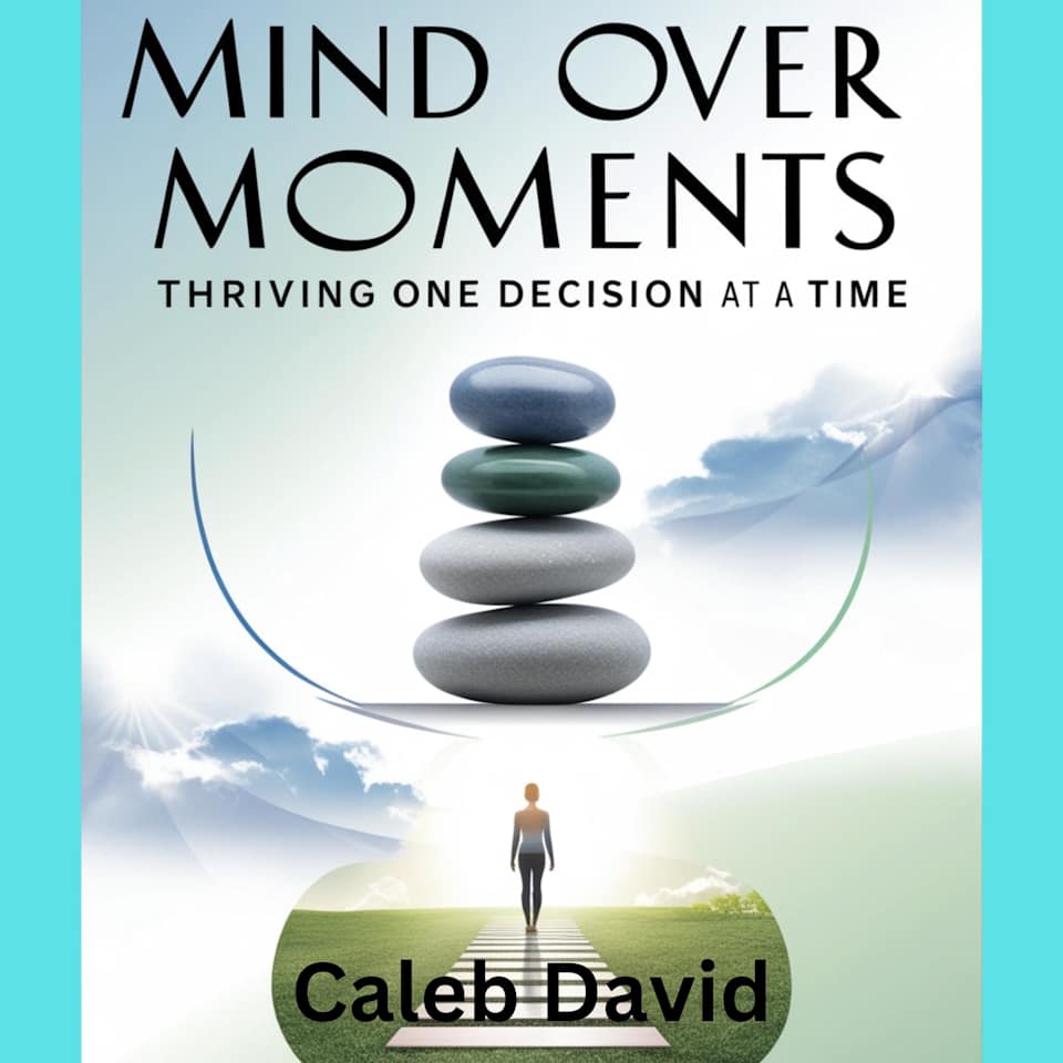 Mind Over Moments by Caleb David - Audiobook