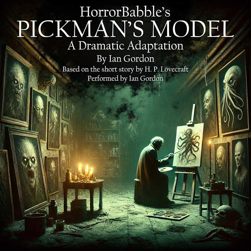 HorrorBabble's PICKMAN'S MODEL by H. P. Lovecraft & Ian Gordon - Audiobook