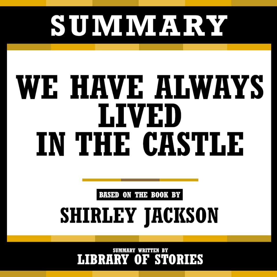 Summary - We Have Always Lived In The Castle by Library Of Stories ...