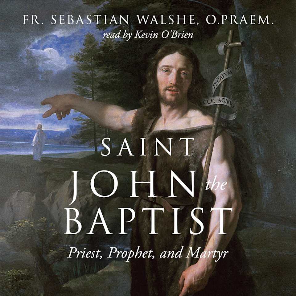 Saint John the Baptist by Fr. Sebastian Walshe, O. PRAEM. - Audiobook