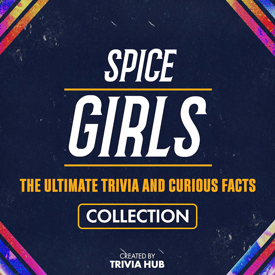 Spice Girls - The Ultimate Trivia And Curious Facts Collection by Trivia Hub - Audiobook