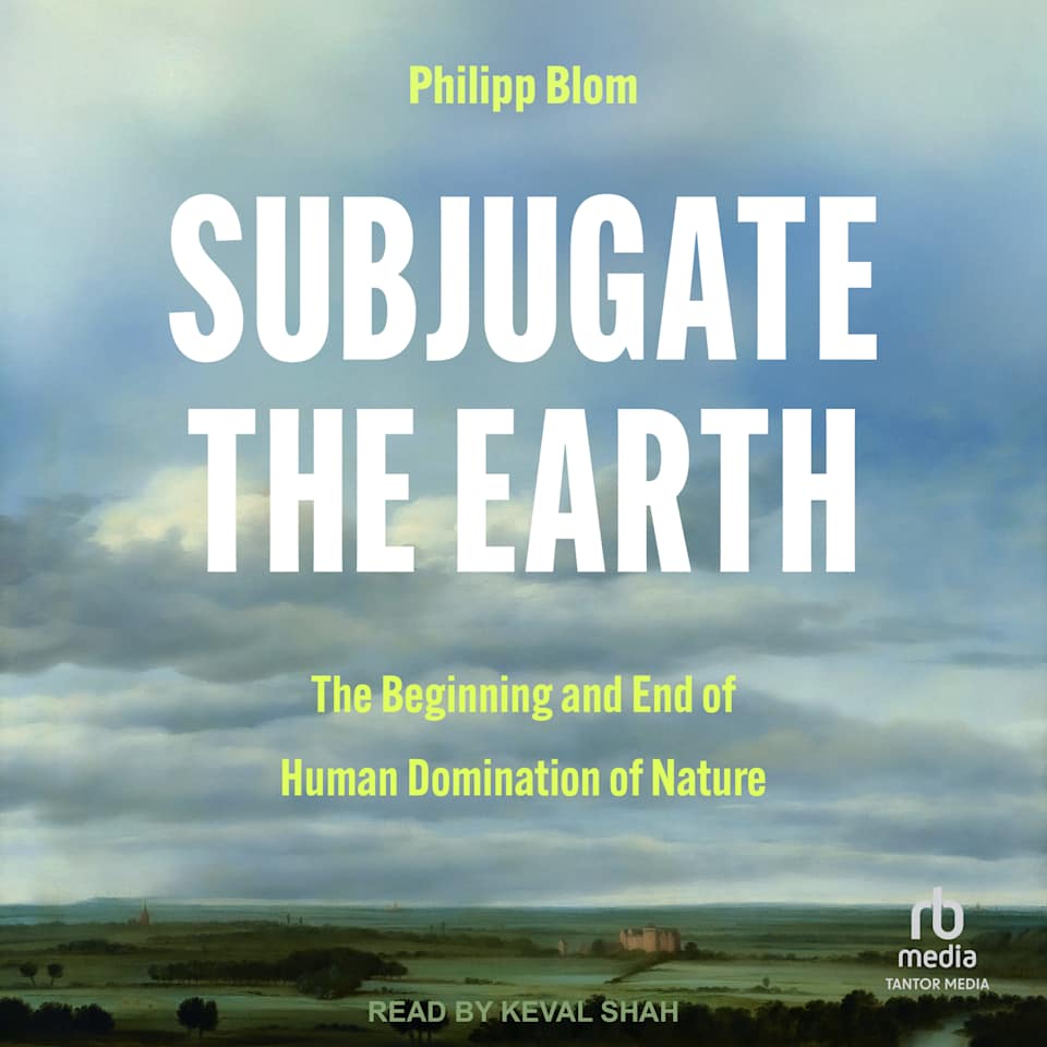 Subjugate the Earth by Philipp Blom & Wieland Hoban - Audiobook