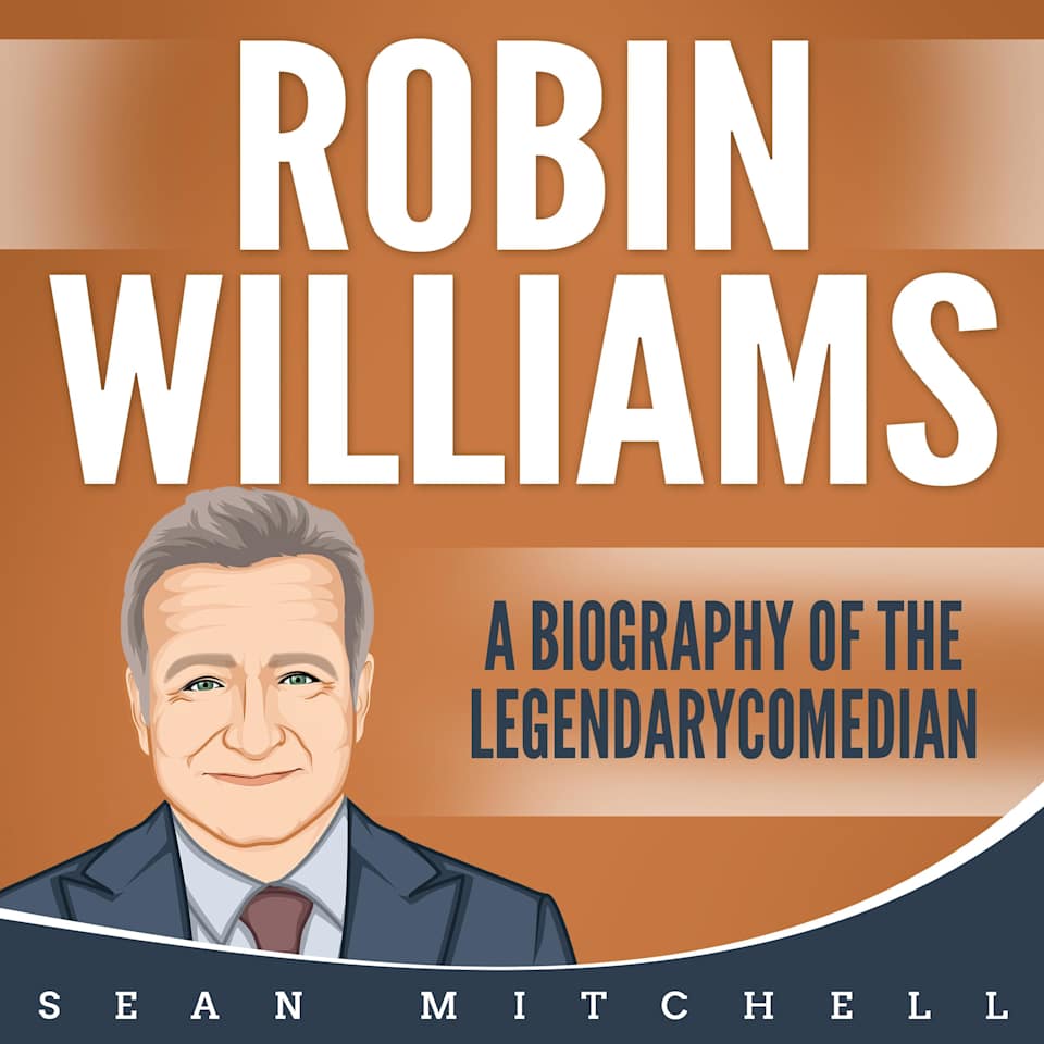 Robin Williams: A Biography of the Legendary Comedian by Sean Mitchell ...