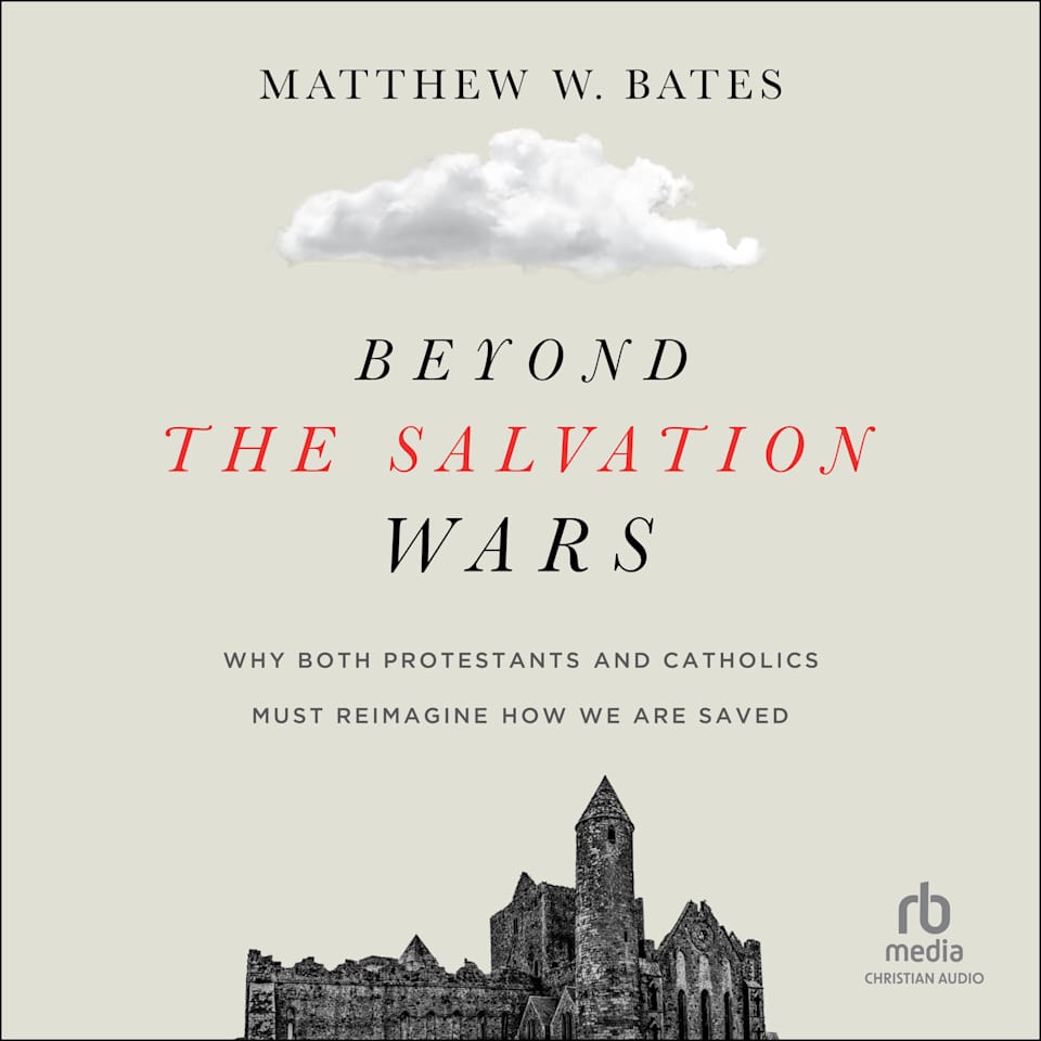 Beyond the Salvation Wars by Matthew W. Bates - Audiobook