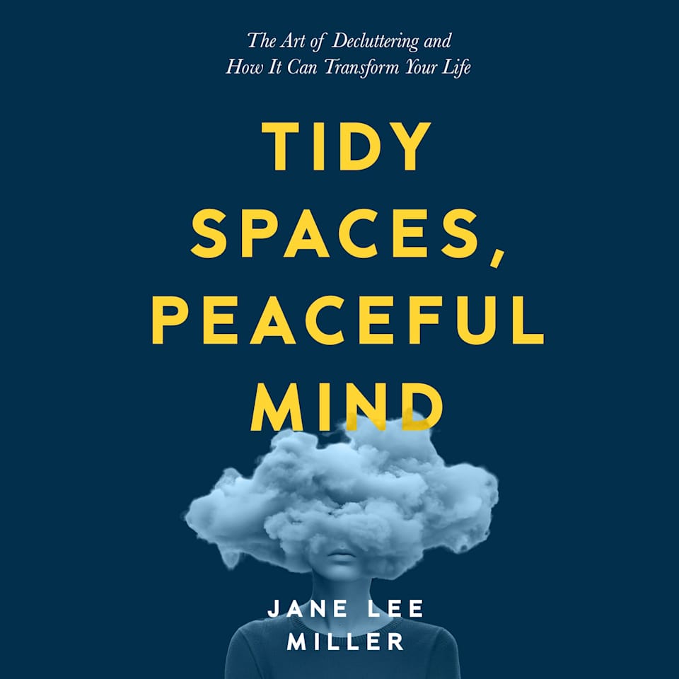 Tidy Spaces, Peaceful Mind by Jane Lee Miller - Audiobook