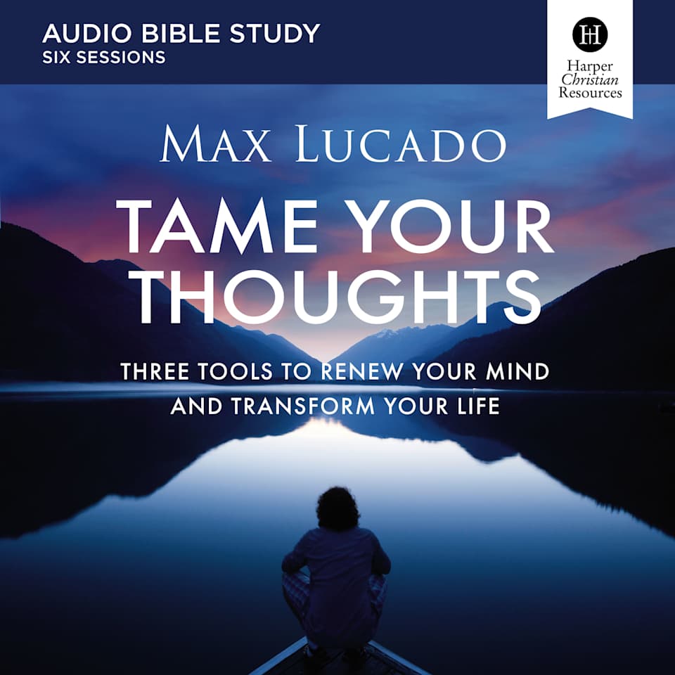 Tame Your Thoughts Bible Study: Audio by Max Lucado - Audiobook