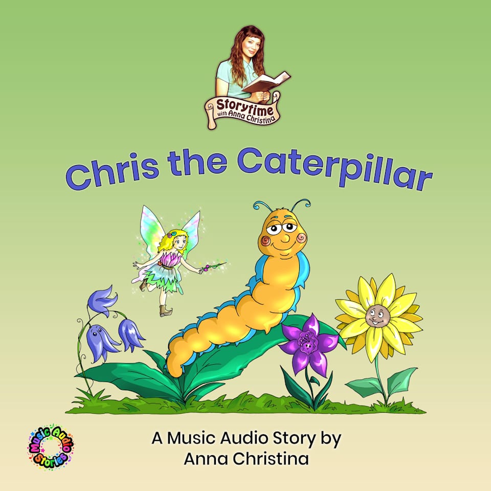 Chris the Caterpillar (A Music Audio Story) by Anna Christina - Audiobook