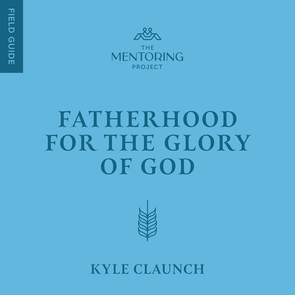 Fatherhood for the Glory of God by Kyle Claunch - Audiobook