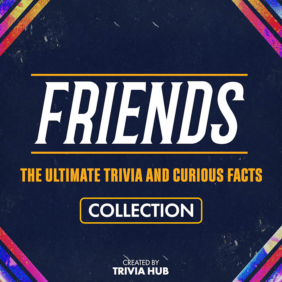 Friends - The Ultimate Trivia And Curious Facts Collection by Trivia ...