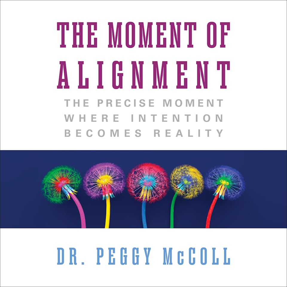 The Moment of Alignment by Dr. Peggy McColl - Audiobook