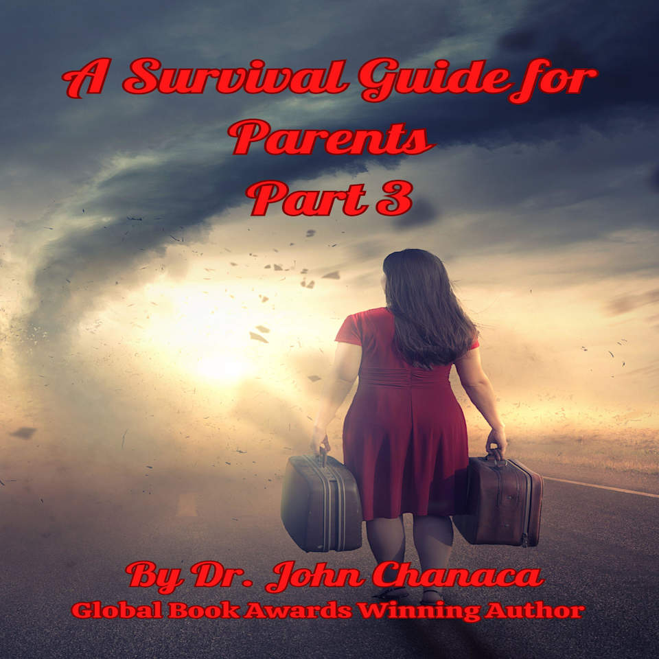 A Survival Guide for Parents Part 3 by Dr. John Chanaca - Audiobook