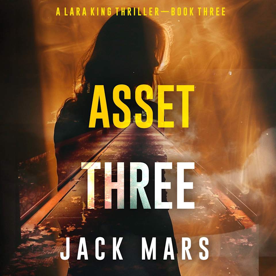 Asset Three (A Lara King Espionage Thriller—Book 3) by Jack Mars - Audiobook
