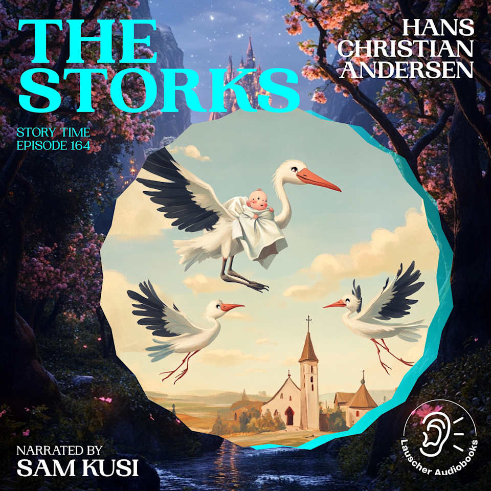 The Storks (Story Time, Episode 164) by Hans Christian Andersen - Audiobook