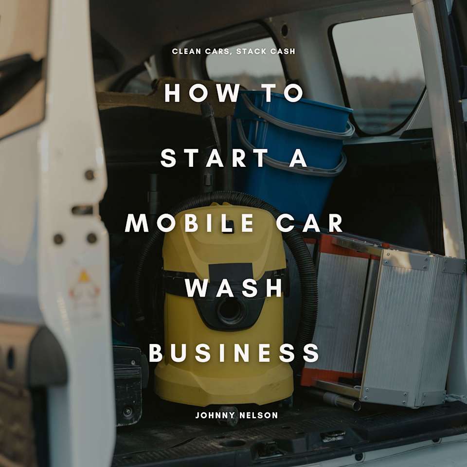How to Start a Mobile Car Wash Business: Clean Cars, Stack Cash by ...