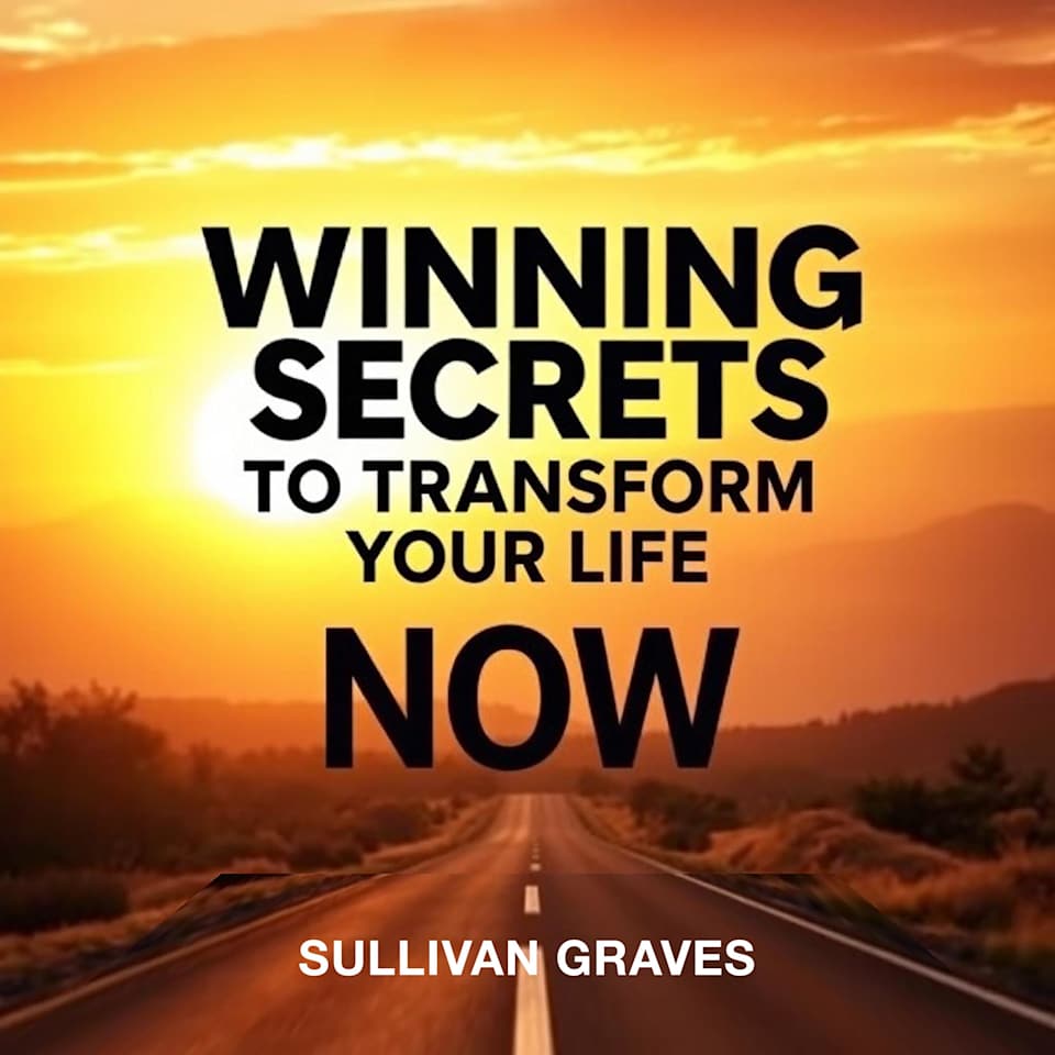 Winning Secrets to Transform Your Life Now by Sullivan Graves - Audiobook