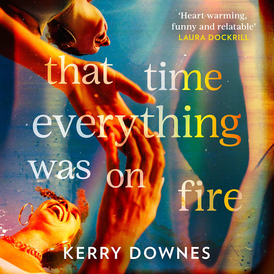 That Time Everything Was On Fire by Kerry Downes - Audiobook