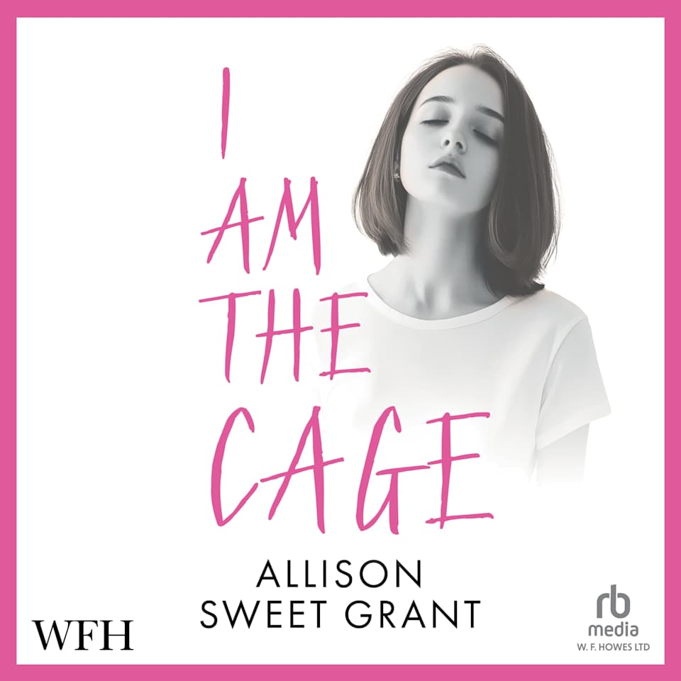 I Am the Cage by Allison Sweet Grant - Audiobook