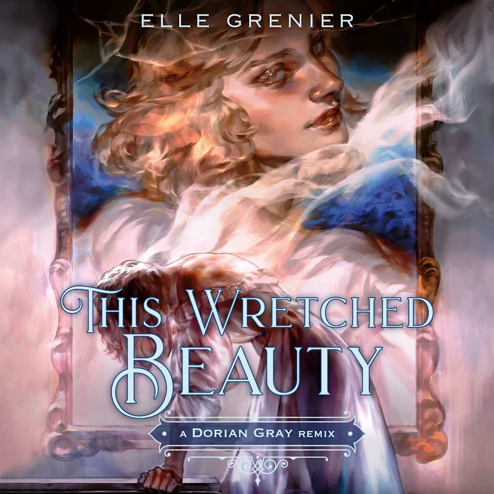 This Wretched Beauty: A Dorian Gray Remix by Elle Grenier - Audiobook