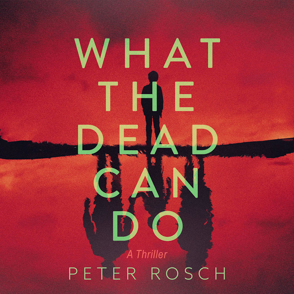 What the Dead Can Do by Peter Rosch - Audiobook